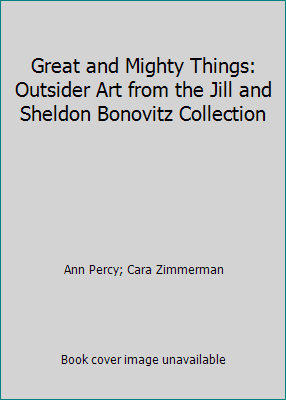 Pre-Owned Great and Mighty Things: Outsider Art from the Jill and ...