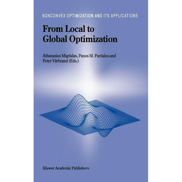 Nonconvex Optimization and Its Applications: From Local to Global Optimization (Series #53 ...