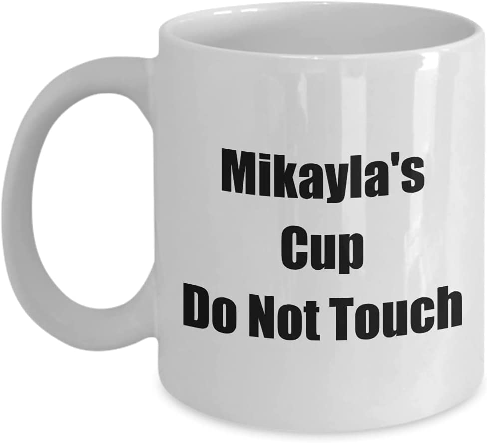 Mugs for Women Mikayla's Cup Do Not Touch Her Own 11oz Coffee Tea Drink ...