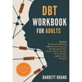 DBT Workbook for Adults: Develop Emotional Wellbeing with Practical ...