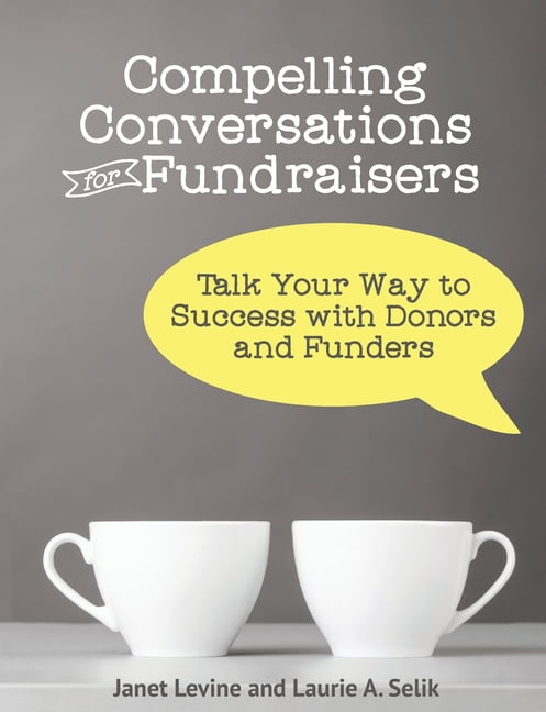 Compelling Conversations for Fundraisers : Talk Your Way to Success ...