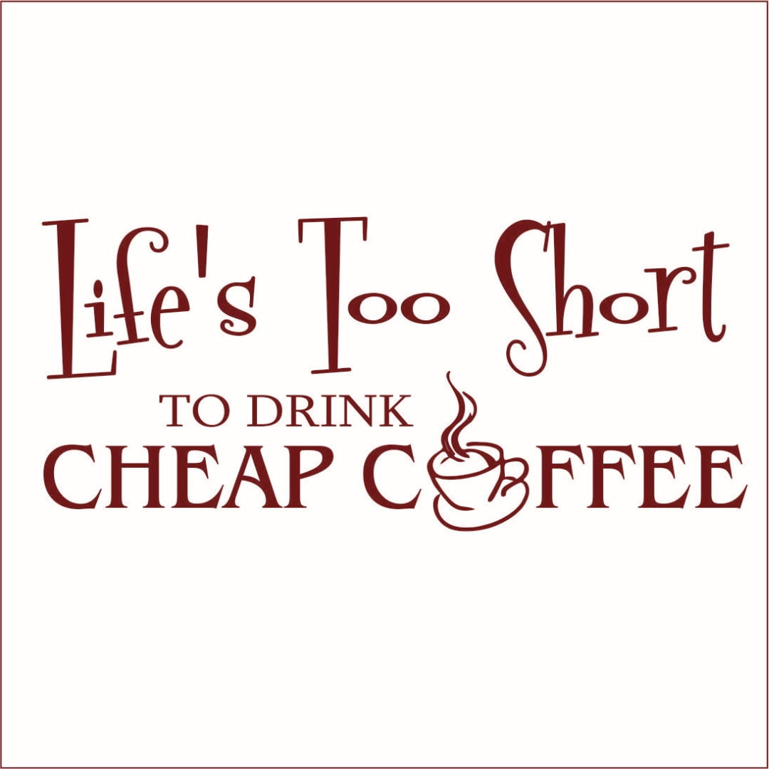 Life's Too Short to Drink Cheap Coffee Vinyl Decal - Large - Dark Red ...