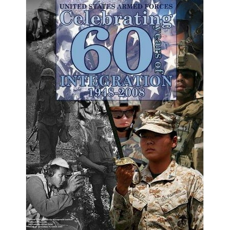 United States Armed Forces Celebrating 60 Years of Integration 1948 ...