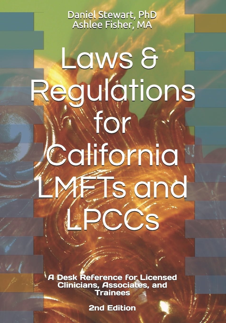 Laws & Regulations for California LMFTs and LPCCs: A Desk Reference for Licensed Clinicians ...