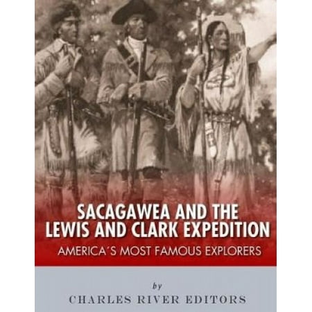 Sacagawea and the Lewis & Clark Expedition: America's Most Famous ...