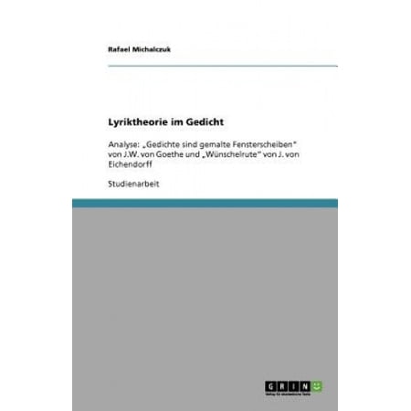 Lyriktheorie im Gedicht: Analyse: "Gedichte sind gemalte Fensterscheiben von J.W. von Goethe und ...
