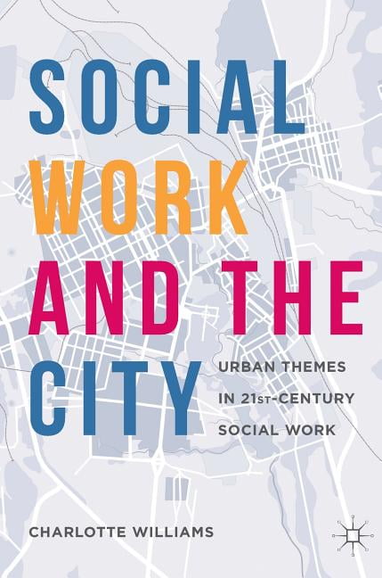 Social Work and the City : Urban Themes in 21st-Century Social Work ...