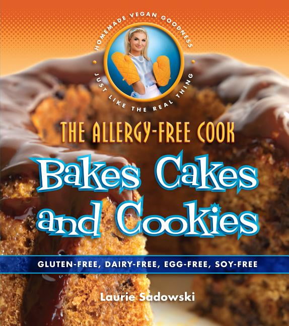 The Allergy-Free Cook Bakes Cakes and Cookies : Gluten-Free, Dairy-Free ...