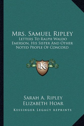 Mrs. Samuel Ripley : Letters to Ralph Waldo Emerson, His Sister and ...
