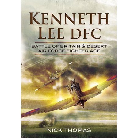 Kenneth Hawkeye Lee DFC: Battle of Britain and Desert Air Force Fighter ...