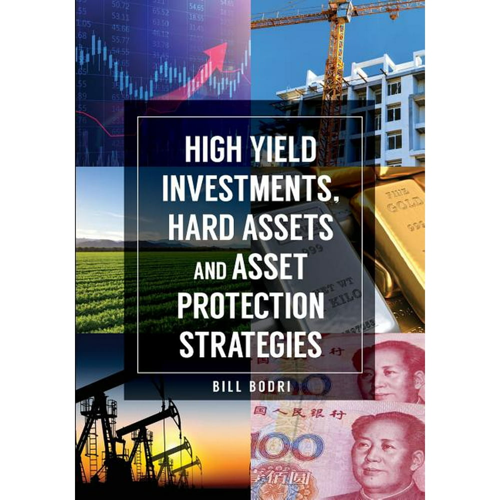 High Yield Investments, Hard Assets and Asset Protection Strategies ...