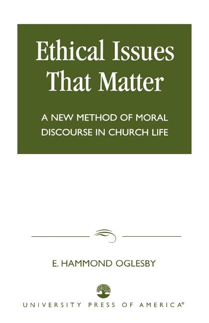 Ethical Issues that Matter : A New Method of Moral Discourse in Church ...