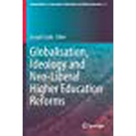 Globalisation, Ideology and Neo-Liberal Higher Education Reforms ...