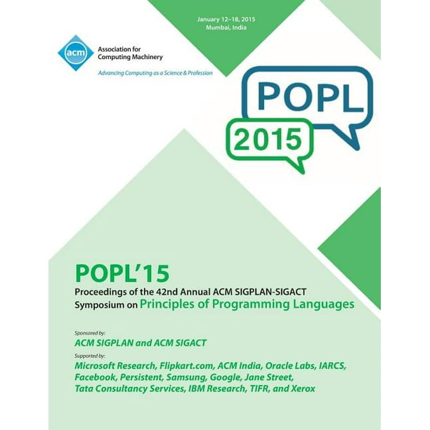 Popl 15 42nd ACM Sigplan-Sigact Symposium on Principles of Programming ... Popl 15 42nd ACM Sigplan-Sigact Symposium on Principles of Programming ...