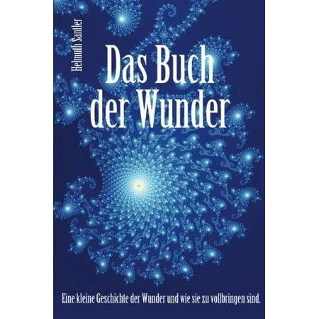 Das Buch Der Wunder: Eine Kleine Geschichte Der Wunder Und Wie Sie Zu ...