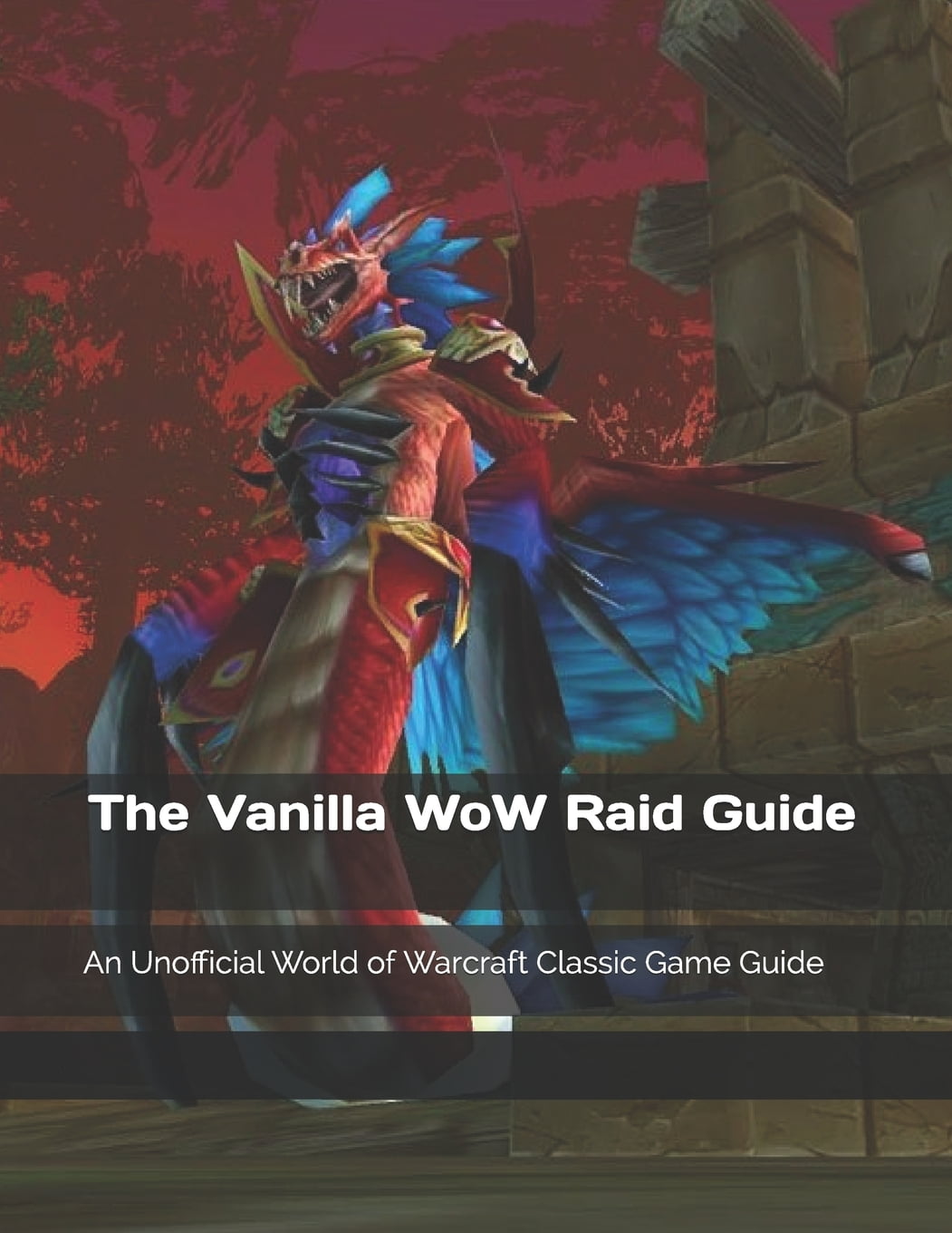 The Vanilla Wow Raid Guide : An Unofficial World of Warcraft Classic ...