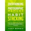 Overthinking, Photographic Memory, Habit Stacking: 3 Books in 1: How to Find Peace of Mind ...