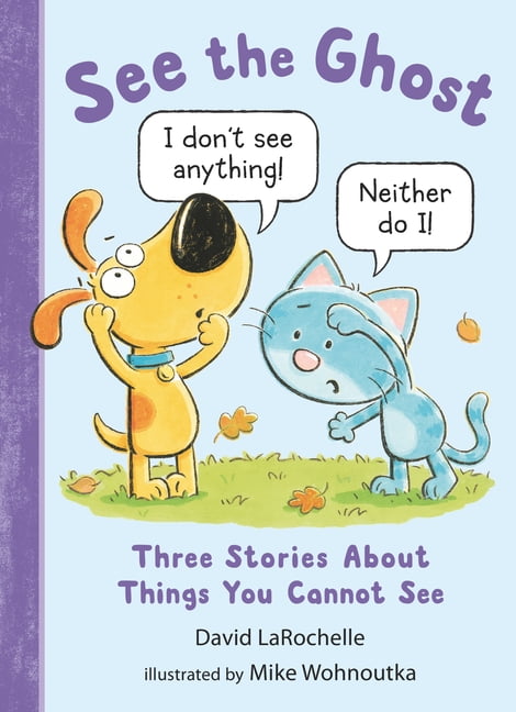 See the Cat: See the Ghost: Three Stories about Things You Cannot See ...