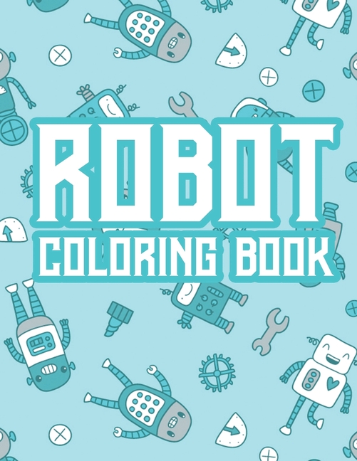 Robot Coloring Book: Robot Coloring And Activity Pages For Kids ...
