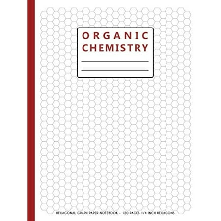 Organic Chemistry: Hexagonal Graph Paper Notebook 120 pages, 1/4 Inch ...