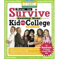How to Survive Getting Your Kid Into College: By Hundreds of Happy ...