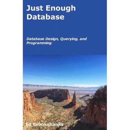 Just Enough Database: Database Design, Querying, and Programming ...