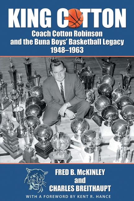 King Cotton : Coach Cotton Robinson and the Buna Boys' Basketball ...
