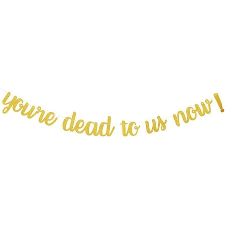 You're Dead to Us Now Banner,Gold Paper Sign for Good Bye Quitter/Bye ...