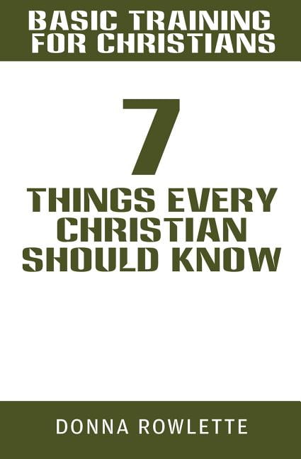 Basic Training for Christians : 7 Things Every Christian Should Know ...