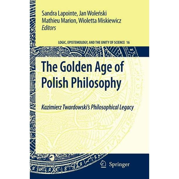 Logic, Epistemology, and the Unity of Science: The Golden Age of Polish ...