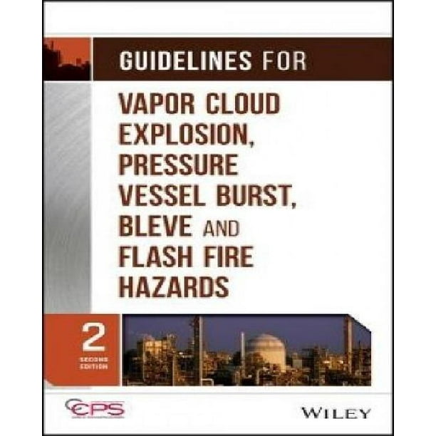 Guidelines for Vapor Cloud Explosion, Pressure Vessel Burst, Bleve and ...