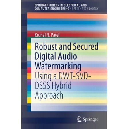 Robust and Secured Digital Audio Watermarking: Using a DWT-SVD-DSSS Hybrid Approach ...