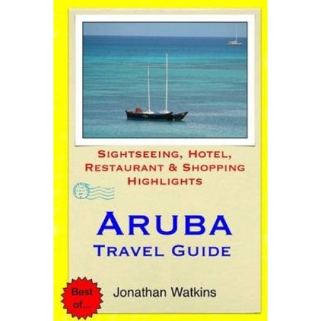 Aruba Travel Guide: .Sightseeing, Hotel, Restaurant & Shopping ...
