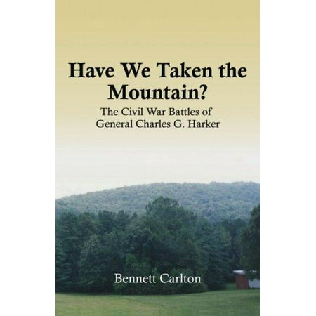 Have We Taken the Mountain?: The Civil War Battles of General Charles G ...