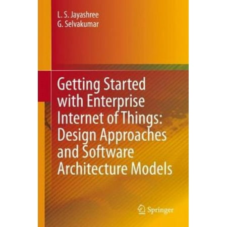 Getting Started with Enterprise Internet of Things: Design Approaches and Software Architecture ...