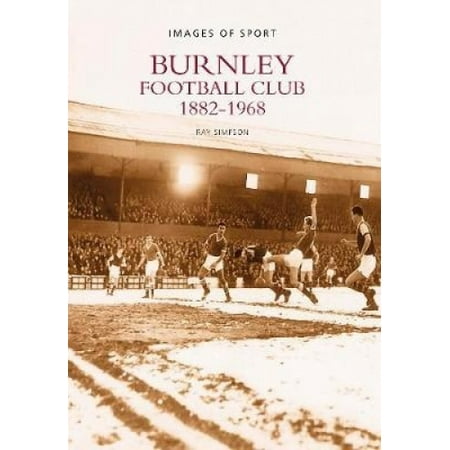 Burnley Football Club 1882-1968: Images of Sport | Walmart Canada