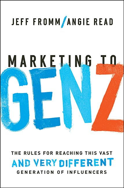 Marketing to Gen Z : The Rules for Reaching This Vast--And Very ...
