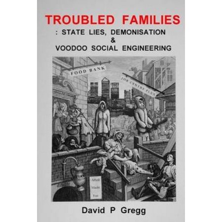 Troubled Families: State Lies, Demonisation & Voodoo Social Engineering ...