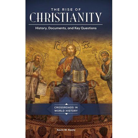The Rise of Christianity: History, Documents, and Key Questions ...