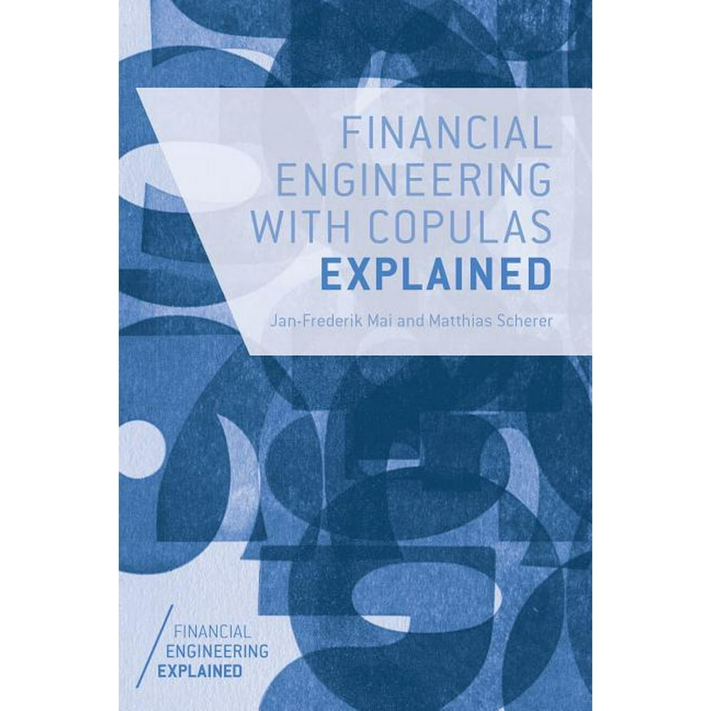 Financial Engineering Explained: Financial Engineering with Copulas ...