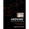 Arduino for Musicians: A Complete Guide to Arduino and Teensy Microcontrollers, (Paperback ...