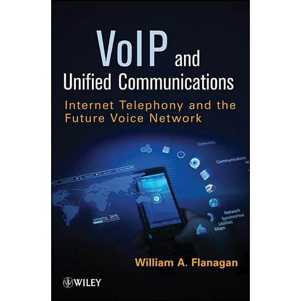 Voip and Unified Communications : Internet Telephony and the Future ...