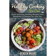Healthy Cooking for One Cookbook : 75 Delicious Recipes Made Simple ...