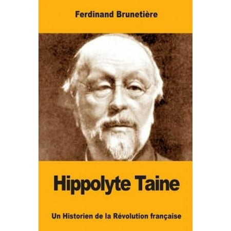 Hippolyte Taine: Un Historien de la Revolution francaise [French ...