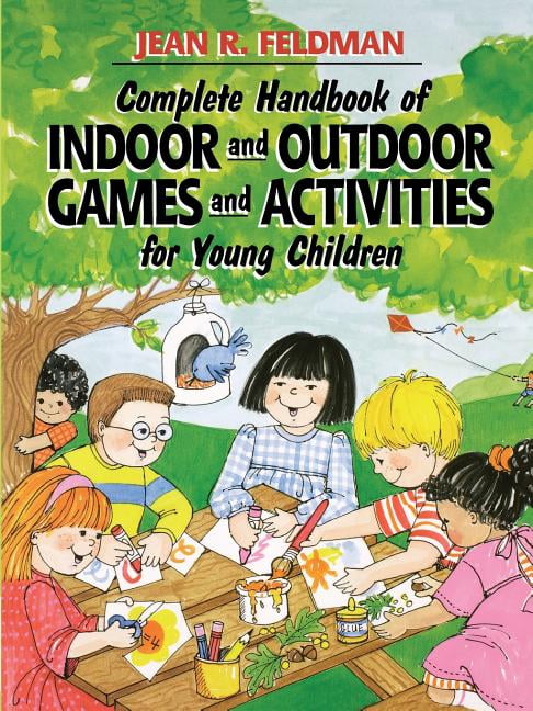 Complete Handbook of Indoor and Outdoor Games and Activities for Young ...