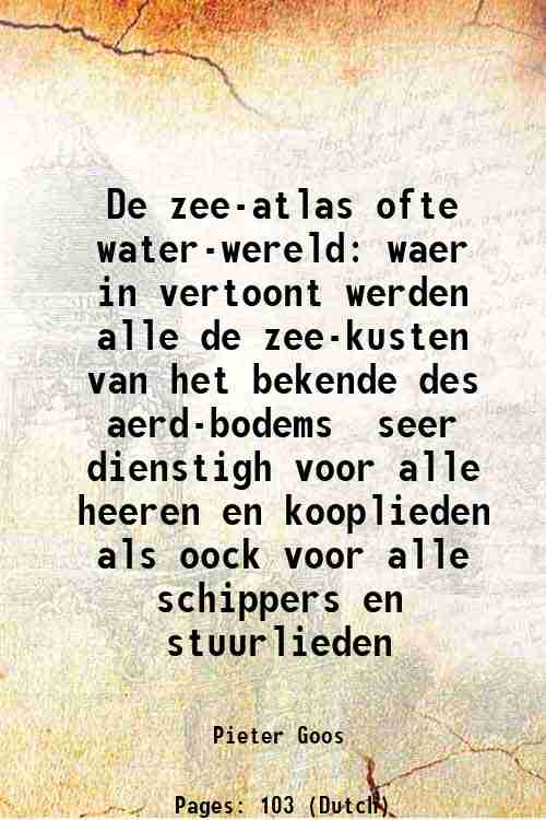 De zee-atlas ofte water-wereld waer in vertoont werden alle de zee ...