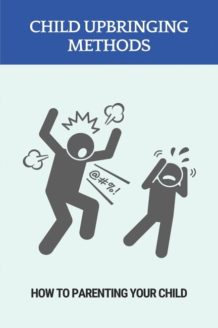 Child Upbringing Methods: How To Parenting Your Child: Role Of Parents ...