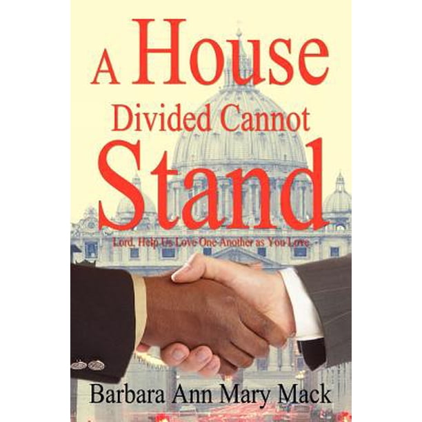 A House Divided Cannot Stand : Lord, Help Us Love One Another as You ...