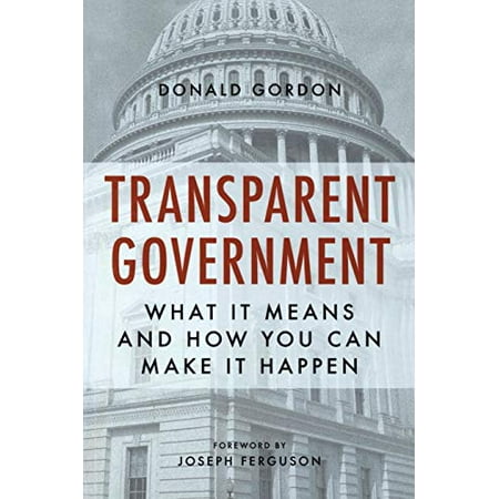 Transparent Government: What It Means and How You Can Make It Happen ...