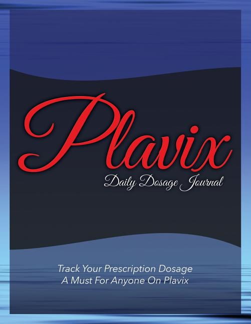 Plavix Daily Dosage Journal: Track Your Prescription Dosage: A Must for ...